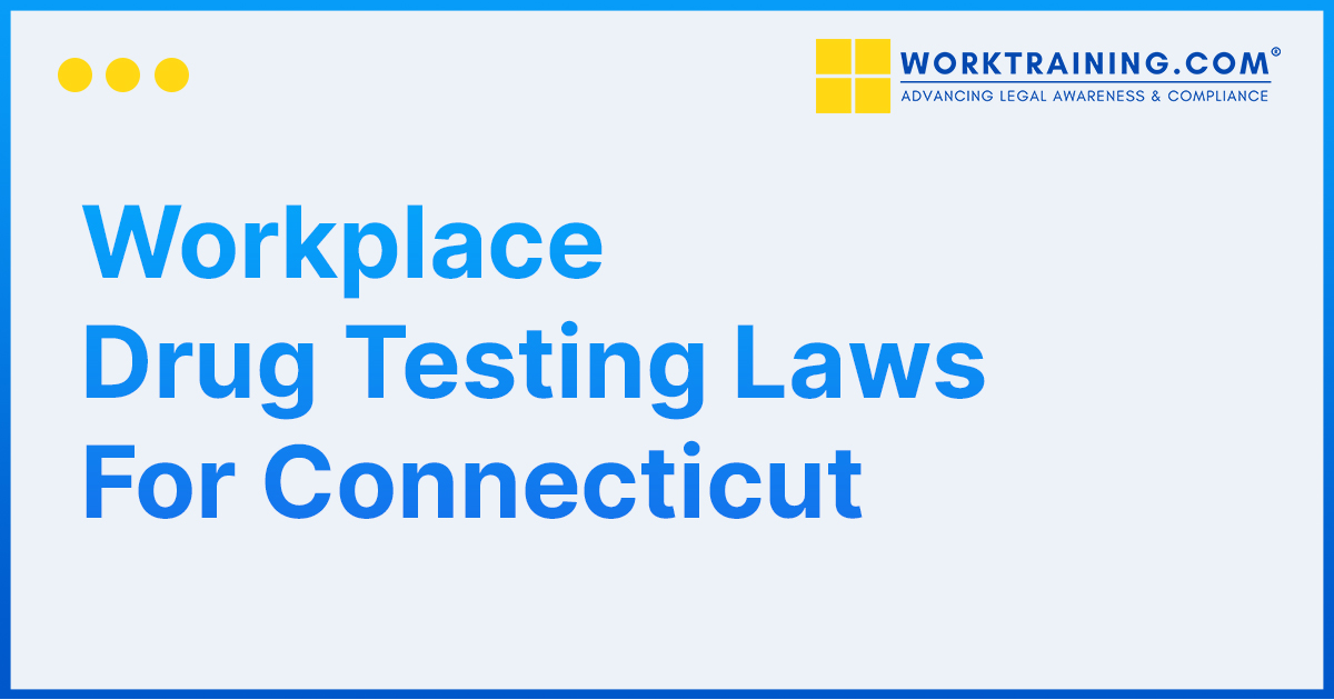 Workplace Drug Testing Laws For Connecticut