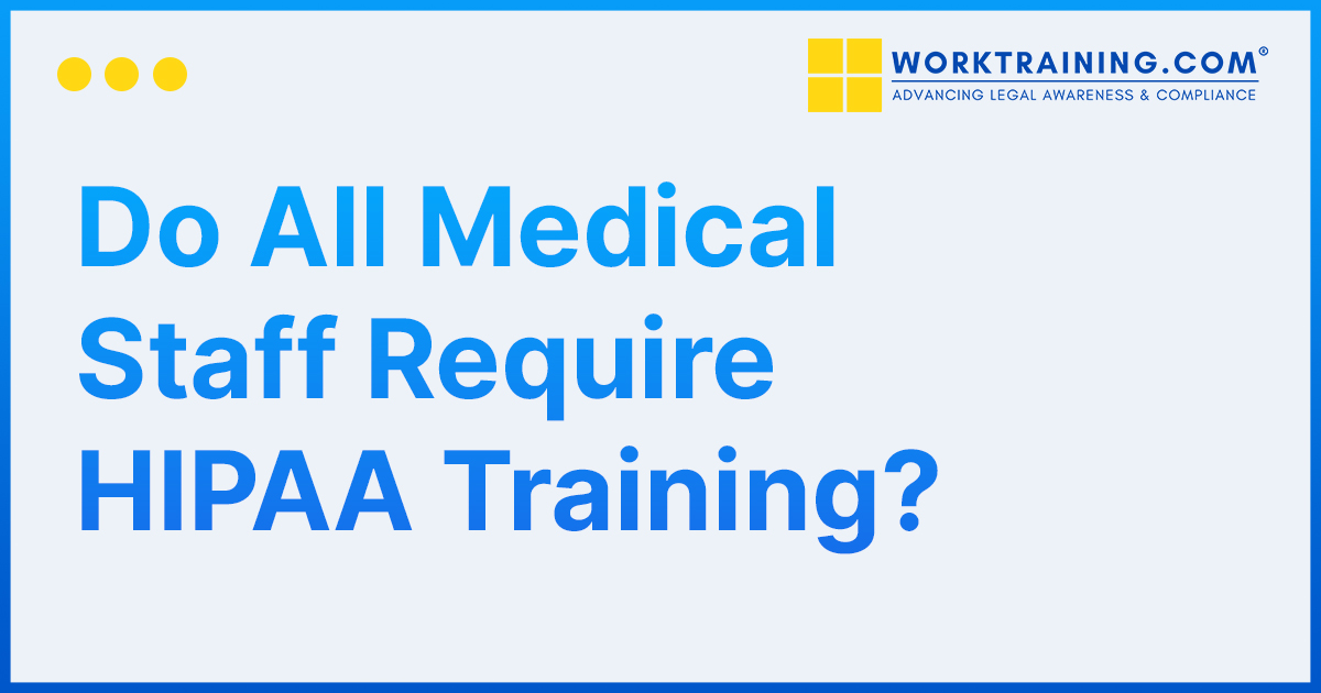 Do All Medical Staff Require HIPAA Training?