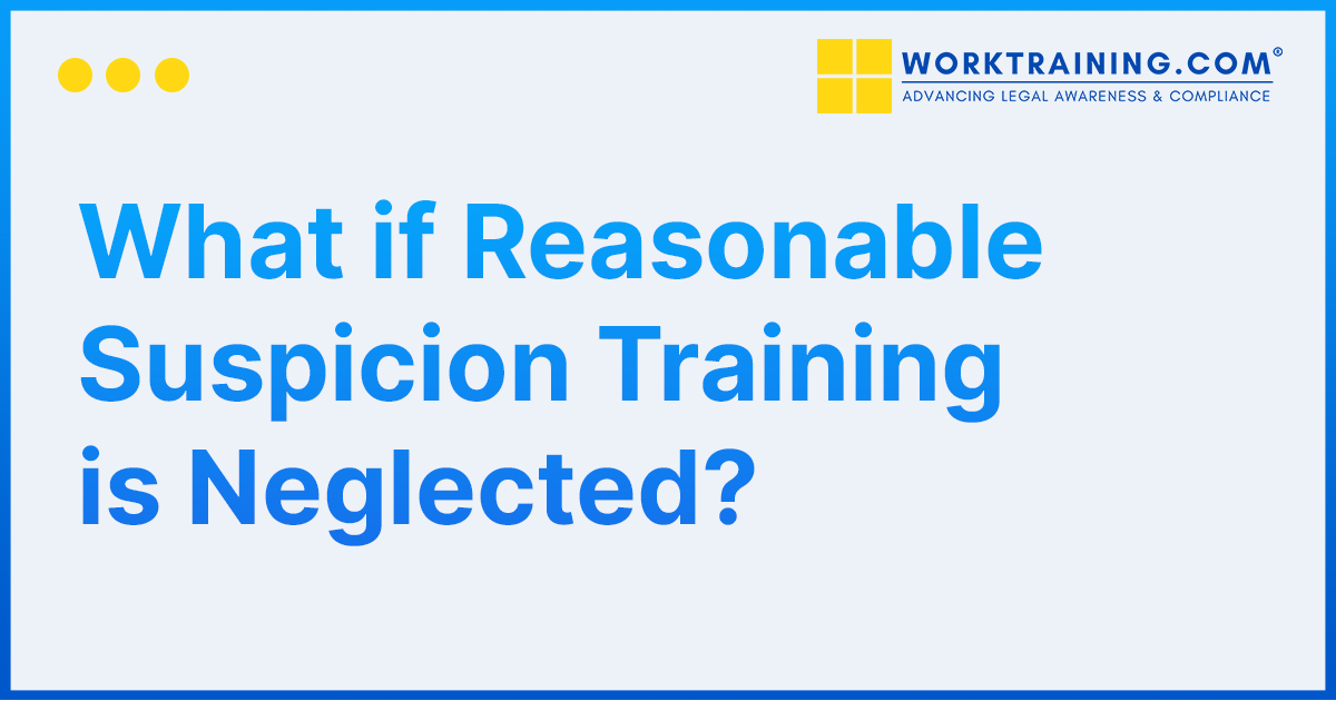 What if Reasonable Suspicion Training is Neglected?