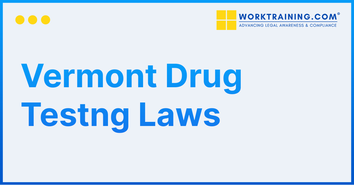 Vermont Drug Testing Laws and Regulations