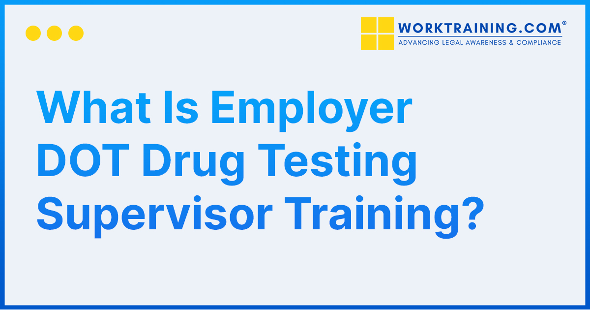 What Is Employer DOT Drug Testing Supervisor Training?