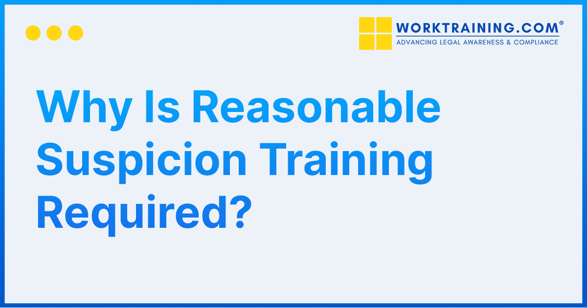 Why Is Reasonable Suspicion Training Required?