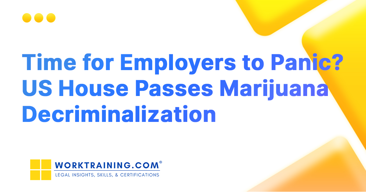 Time for Employers to Panic? US House Passes Marijuana Decriminalization